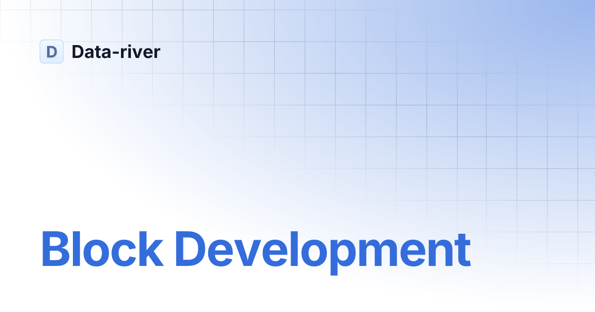 Block Development | Data-river